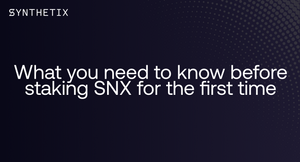 What you need to know before staking SNX for the first time